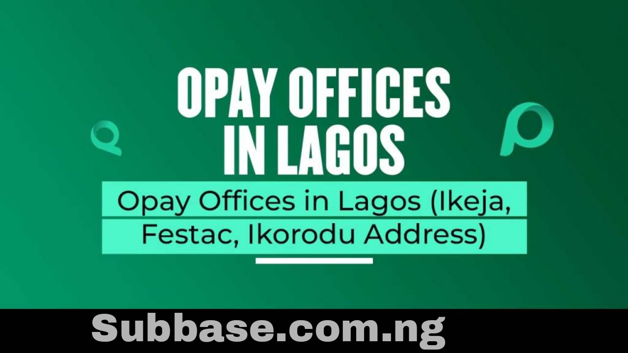 Opay Offices in Lagos (Ikeja, Festac, Ikorodu Address) - SubBase