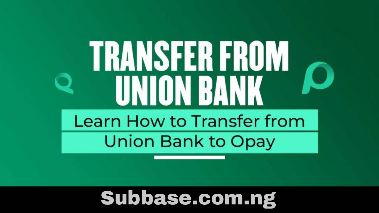 How to Transfer from Union Bank to Opay - SubBase