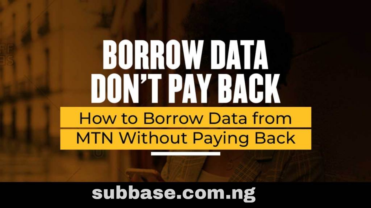 How to Borrow Data from MTN Nigeria Without Paying Back 2025 - SubBase