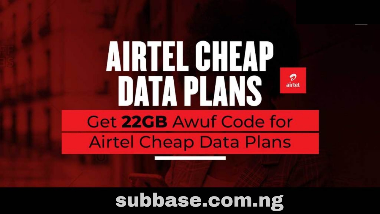 Airtel Nigeria Cheap Data Plan 2025 | Get 22GB Awuf Code - SubBase