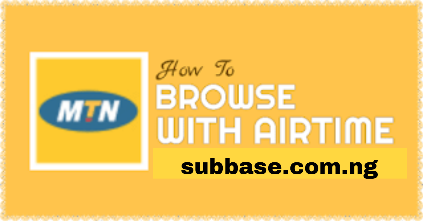 How To Browse With Airtime On MTN Nigeria (Code 2025) - SubBase