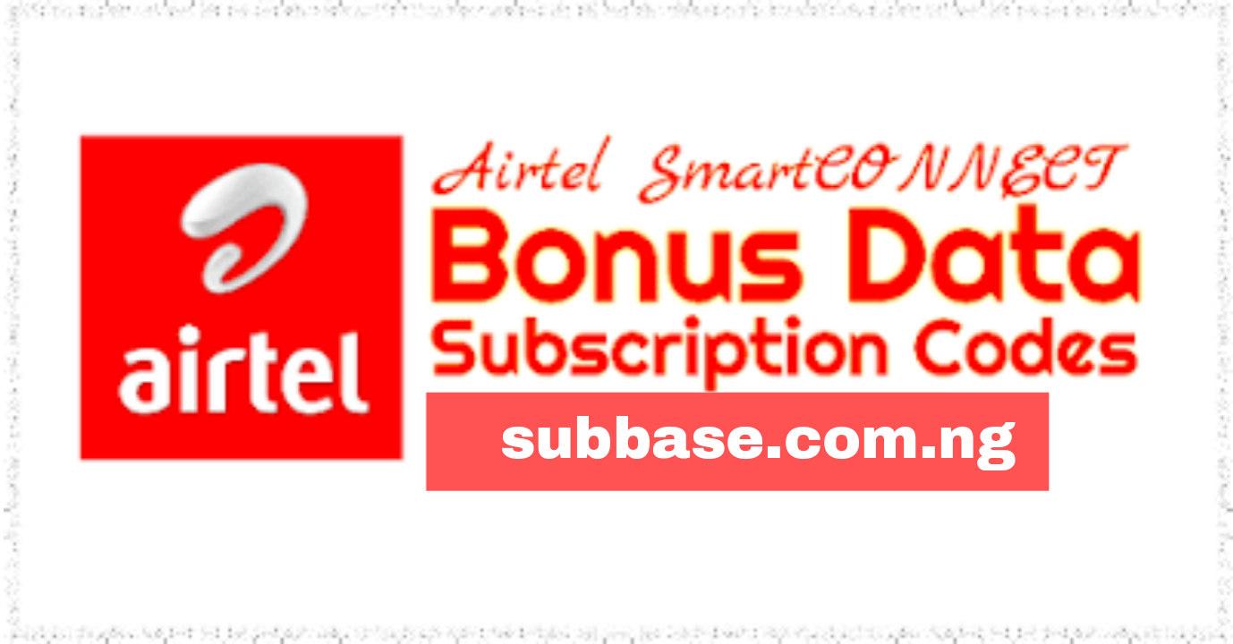 Airtel Nigeria Smart Connect Bonus Data & 2X Codes 2025 - SubBase