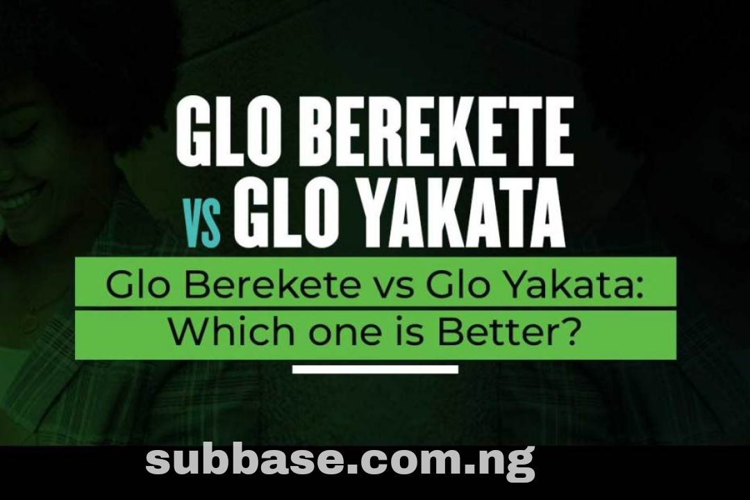 Between Glo Berekete and Glo Yakata: Which is Better in 2026? - SubBase